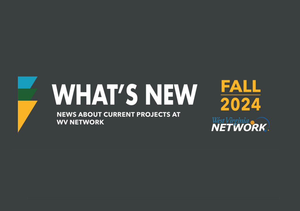 Our Fall 2024 Newsletter - West Virginia Network (WVNET)